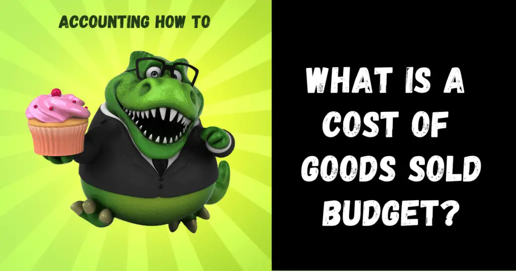 What is a Cost of Goods Sold Budget? – Accounting How To